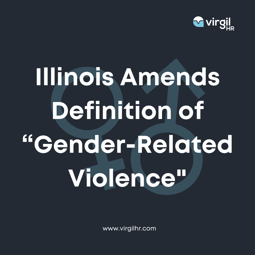 Illinois Amends Definition of “Gender-Related Violence” - VirgilHR