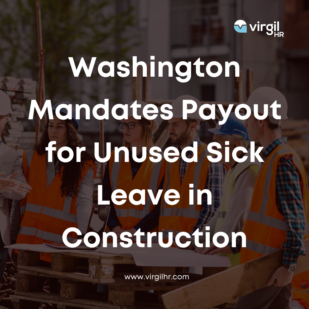Washington Construction Workers Must Receive Payouts for Accrued and Unused Sick Leave - VirgilHR